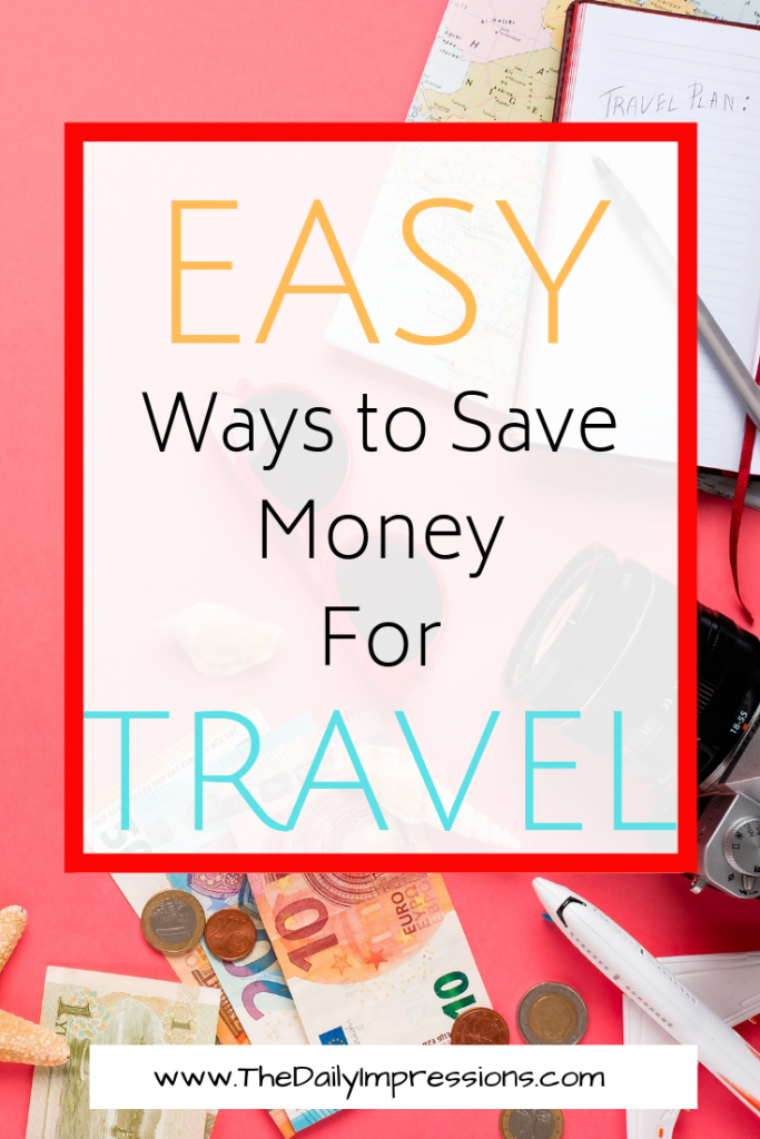 5 Insanely Easy Ways to Save for Travel | The Daily Impressions
